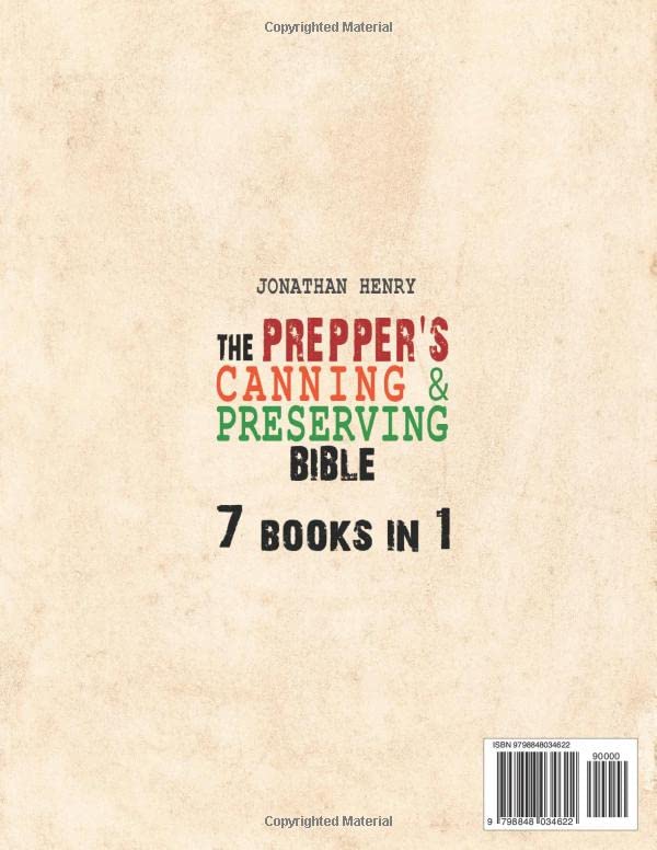 The Prepper’s Canning & Preserving Bible: 7 in 1. The Ultimate Guide to Water Bath & Pressure Canning, Dehydrating, Fermenting, Freezing, and Pickling to Stockpiling Food. Prepare for The Worst!