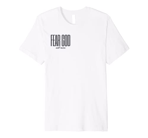 Fear God Not Men Christian Mens Womens Youth by 24/15 Premium T-Shirt