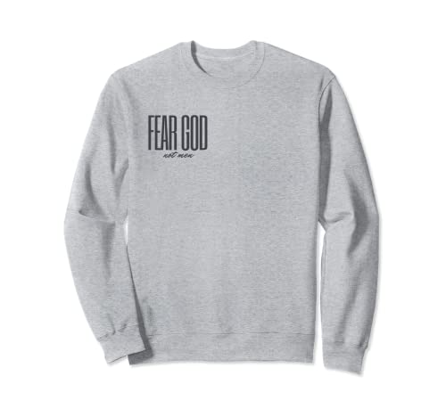 Fear God Not Men Christian Mens Womens Youth by 24/15 Sweatshirt