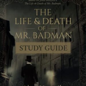 Study Guide: The Life and Death of Mr. Badman: A Bible Study Based on John Bunyan’s The Life and Death of Mr. Badman (The Pilgrim's Progress Series)