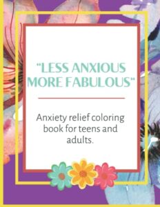 anxiety relief coloring book for teens and adults: relaxing flower bouquets, trees and vase designs to color and relieve tension. become less anxious and more fabulous.