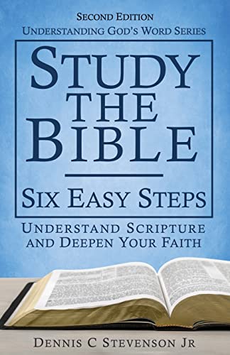 Study the Bible - Six Easy Steps: Understand Scripture & Deepen your Faith (Understanding God's Word)