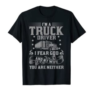 Christian Truck Driver fear God and my Wife Funny Trucker T-Shirt