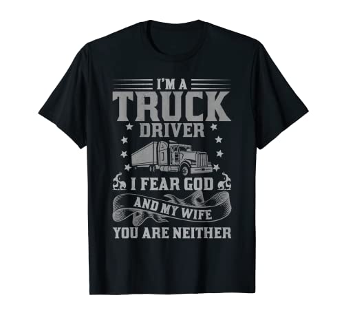 Christian Truck Driver fear God and my Wife Funny Trucker T-Shirt