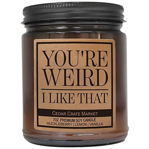 You're Weird I Like That - Funny Candle, Kraft Label Scented Soy Candle, Huckleberry, Lemon, Vanilla, 10 Oz. Glass Jar Candle, Made in The USA, Decorative Candles, Funny and Sassy Gifts, 7oz Candle