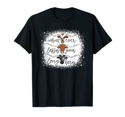 Whatever Lassos Your Longhorn Country Cow Farm Girls T-Shirt