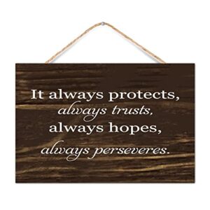 rustic wood sign it always protects, always trusts, always hopes, always perseveres family wall art decor for entryway hanging cute wood plank hanging sign bathroom wall decor sign gift offices 12x8in