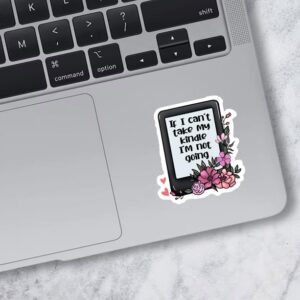 Miraki If I Can’t Take My Kindle I’m Not Going Sticker, Take My Kindle Sticker, Water Assitant Die-Cut Vinyl Stickers Decals for Laptop Phone Kindle Journal Water Bottles, Sticker for Women