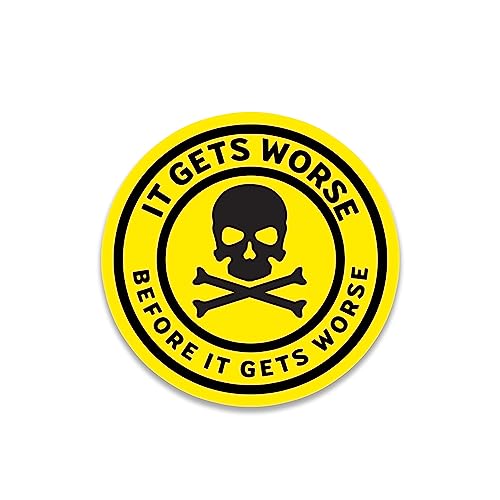 Miraki It Get's Worse Before It Gets Worse Sticker, Sarcastic Sticker, Funny Skull Sticker, Meme Sticker, Water Assitant Die-Cut Vinyl Funny Decals for Laptop, Phone, Water Bottles, Kindle Sticker