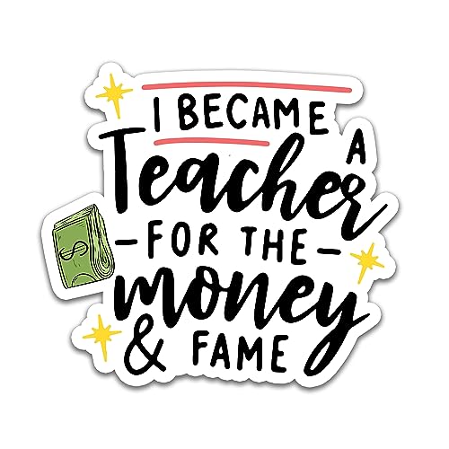 Miraki I Became a Teacher for the Money and Fame Sticker, Funny Teacher Sticker, Education Sticker, Water Assitant Die-Cut Vinyl Funny Decals for Laptop, Phone, Water Bottles, Kindle Sticker