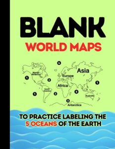 blank world maps: to practice labeling the 5 oceans of the earth