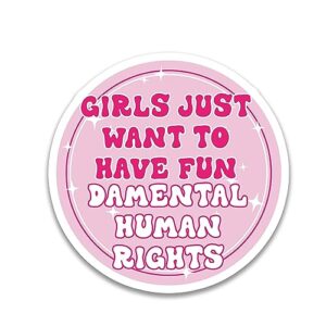 miraki girls just want to have fun sticker, damental human rights sticker, feminist stickers, cute sticker, water assitant die-cut vinyl funny decals for laptop, phone, water bottles, kindle sticker