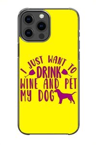 i just want to drink wine and pet my dog sarcastic funny pattern art design anti-fall and shockproof gift iphone case (iphone 11 pro)