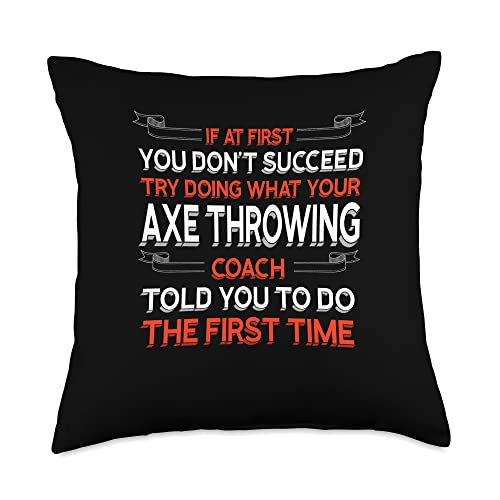 Inspirational Axe Thrower Appreciation Trainer Try Doing What Your Axe Coach Told You Motivational Throw Pillow, 18x18, Multicolor