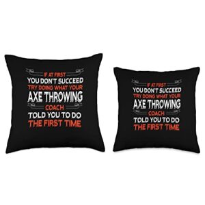 Inspirational Axe Thrower Appreciation Trainer Try Doing What Your Axe Coach Told You Motivational Throw Pillow, 18x18, Multicolor