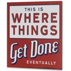 Open Road Brands Where Things Get Done Eventually Metal Sign - Funny Distressed Metal Sign for Garage, Shop or Office