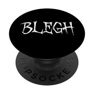 blegh funny metalcore vocalist djent deathcore popsockets swappable popgrip