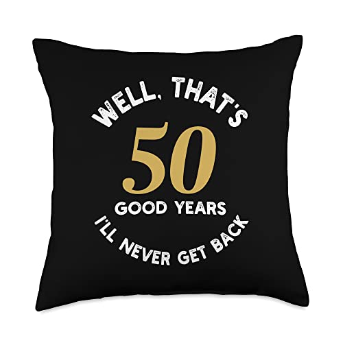 Funny Work Anniversary Employee Jubilee Gift Ideas Well That's 50 Good Years I'll Never Get Back 50th Jubilee Throw Pillow, 18x18, Multicolor