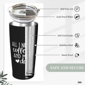 Yipaidel All I Need Is Coffee and My Dog 20 OZ Stainless Steel Vacuum Insulated Tumblers Lids Mug, Double Wall Water Cup for Home, Office, Kitchen Outdoor ideal for Ice Drinks or Hot Beverage