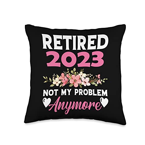 Retired 2023 Retirement Shirt For Women 2023 Gifts Funny 2023 Shirt Retirement Not My Problem Anymore Throw Pillow, 16x16, Multicolor