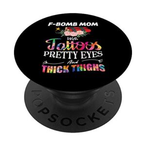 f-bomb mom tattoos pretty eyes thick thighs mothers day gift popsockets popgrip: swappable grip for phones & tablets