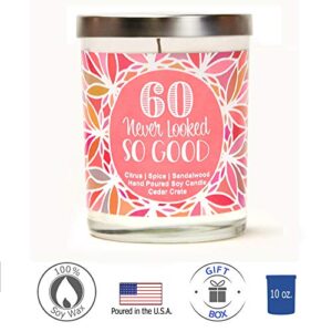 60 Never Looked So Good - 60th Birthday Candles Gifts for Women,Happy Birthday Candle, Scented 100% Soy, 10 Oz. Candle, Happy Birthday Gifts for Friends, Female, 60th Birthday Gifts for Women