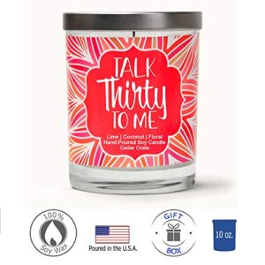 Talk Thirty to Me, 30th Birthday Candles Gifts for Women, Scented 100% Soy Candles, Made in The USA, 30 Year Old, Happy Birthday Candle, Happy Birthday Gifts for Friends, Female, BFF, Bestie, Sister.