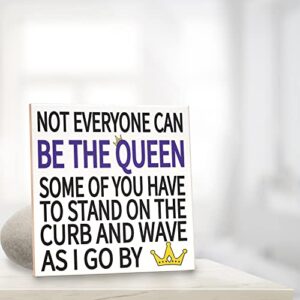 JennyGems Friend Gifts, Not Everyone Can Be the Queen Some Of You Have To Stand On the Curb and Wave As I Go By, Sarcastic Signs, Funny Signs, Desk Decor, Gifts for Coworkers