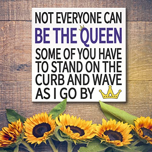 JennyGems Friend Gifts, Not Everyone Can Be the Queen Some Of You Have To Stand On the Curb and Wave As I Go By, Sarcastic Signs, Funny Signs, Desk Decor, Gifts for Coworkers