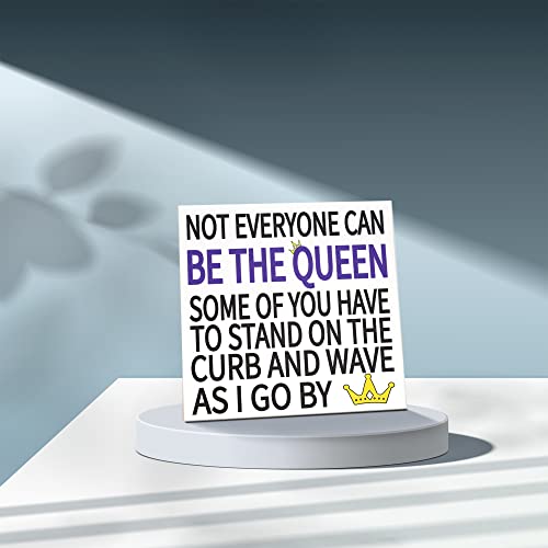 JennyGems Friend Gifts, Not Everyone Can Be the Queen Some Of You Have To Stand On the Curb and Wave As I Go By, Sarcastic Signs, Funny Signs, Desk Decor, Gifts for Coworkers