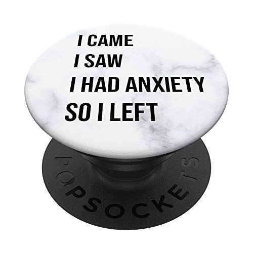 I Came I Saw I Had Anxiety So I Left Funny Sayings PopSockets PopGrip: Swappable Grip for Phones & Tablets