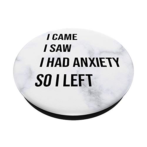 I Came I Saw I Had Anxiety So I Left Funny Sayings PopSockets PopGrip: Swappable Grip for Phones & Tablets