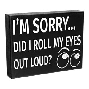 JennyGems I'm Sorry Did I Roll My Eyes Out Loud Wooden Sign, Funny Gifts for Friends, Sarcastic and Sassy Sayings, Made in USA