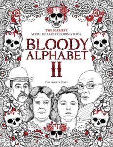 bloody alphabet 2: the scariest serial killers coloring book. a true crime adult gift - full of notorious serial killers. for adults only. (true crime gifts)