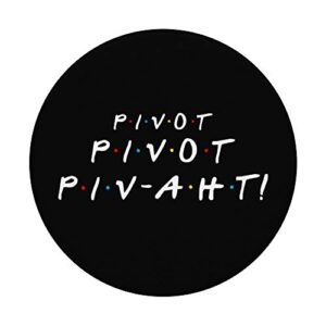 Pivot Pivot Piv-aht! Funny Couch Sofa PopSockets PopGrip: Swappable Grip for Phones & Tablets