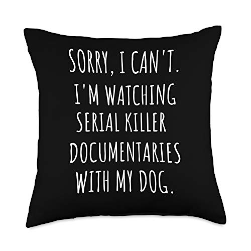 Funny True Crime and Dogs Gift for Dog Mom or Dad Sorry I Can't I'm Watching Serial Killer with My Dog Throw Pillow, 18x18, Multicolor