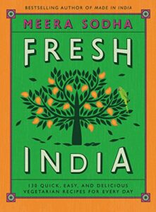 fresh india: 130 quick, easy, and delicious vegetarian recipes for every day