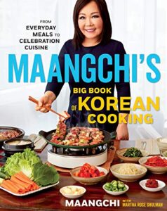 maangchi's big book of korean cooking: from everyday meals to celebration cuisine