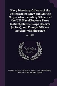 navy directory: officers of the united states navy and marine corps, also including officers of the u.s. naval reserve force (active), marine corps ... officers serving with the navy: oct 1928