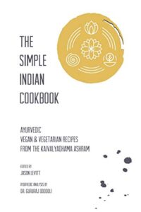 the simple indian cookbook: ayurvedic vegan & vegetarian recipes from the kaivalyadhama ashram