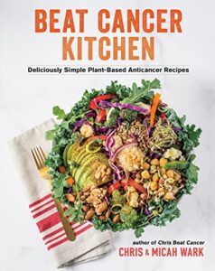 beat cancer kitchen: deliciously simple plant-based anticancer recipes