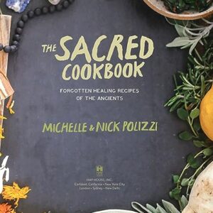 The Sacred Cookbook: Forgotten Healing Recipes of the Ancients