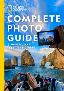 national geographic complete photo guide: how to take better pictures