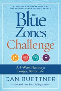 the blue zones challenge: a 4-week plan for a longer, better life