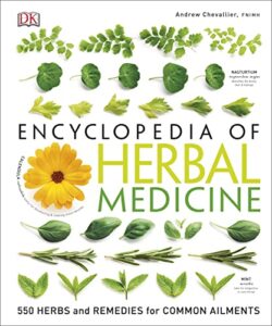 dk encyclopedia of herbal medicine: 550 herbs loose leaves and remedies for common ailments