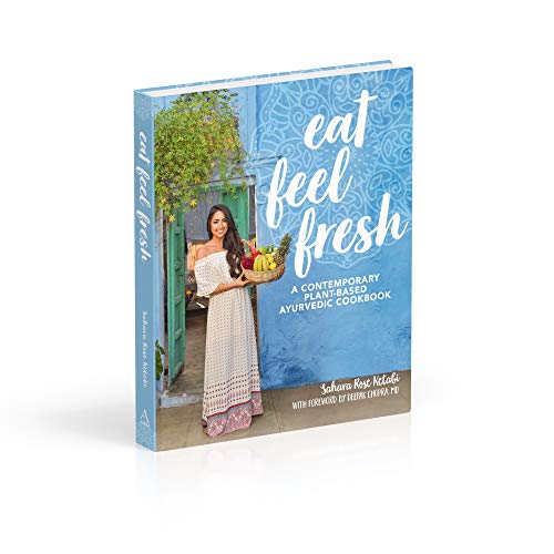 Eat Feel Fresh: A Contemporary, Plant-Based Ayurvedic Cookbook