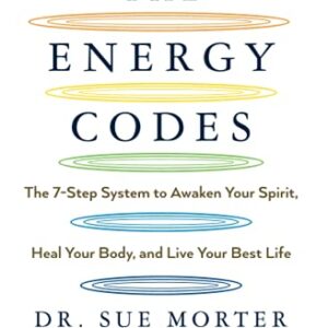 The Energy Codes: The 7-Step System to Awaken Your Spirit, Heal Your Body, and Live Your Best Life