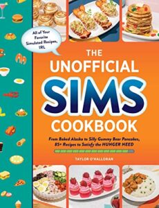 the unofficial sims cookbook: from baked alaska to silly gummy bear pancakes, 85+ recipes to satisfy the hunger need (unofficial cookbook)