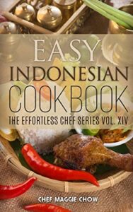 easy indonesian cookbook (the effortless chef series)