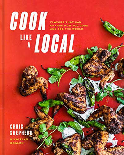 Cook Like a Local: Flavors That Can Change How You Cook and See the World: A Cookbook